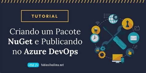Tutorial Criando Um Pacote Nuget E Publicando No Azure Devops Fabio Silva Lima
