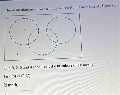 The Venn Diagram Shows A Universal Set ξand Three Sets A B And C 6 3 8 2 5 And 4 Rep [algebra]