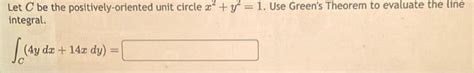 solved let c be the positively oriented unit circle x2 y2 1