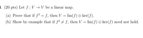 solved 20 pts let f v→v be a linear map a prove that if
