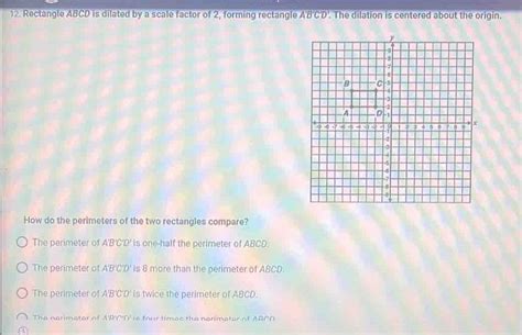 12 Rectangle Abcd Is Dilated By A Scale Factor Of 2 Forming Rectangle Abcd The Dila [math]