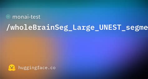 Monai Testwholebrainseglargeunestsegmentation · Discussions