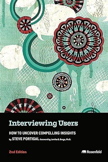 Interviewing Users How To Uncover Compelling Insights Booknet