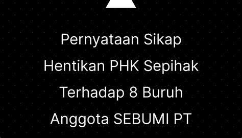 Pernyataan Sikap Hentikan Phk Sepihak Terhadap 8 Buruh Anggota Sebumi