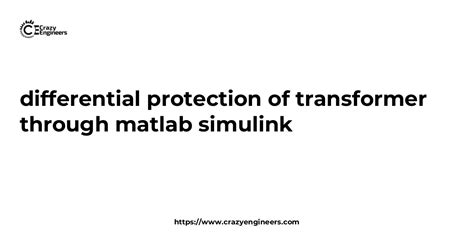 Differential Protection Of Transformer Through Matlab Simulink Crazyengineers