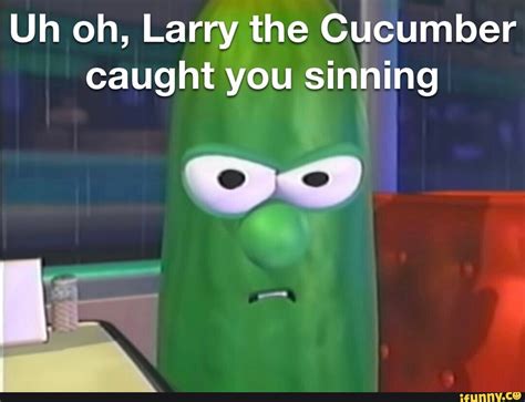 Uh Oh Larry The Cucumber Caught You Sinning Ed Ifunny