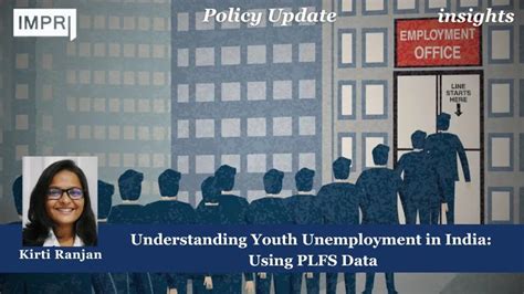 Understanding Youth Unemployment In India Using Plfs Data Impri Impact And Policy Research