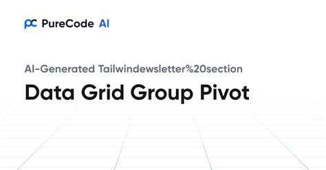 Build Great Tailwindewsletter20section Data Grid Group Pivot Components Faster Using Ai Tools