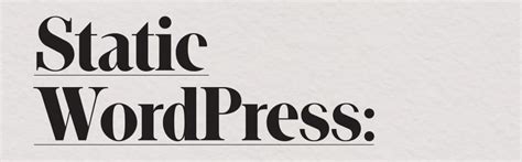 Generating Static Wordpress Simplicity Rich Feature Poor Astute
