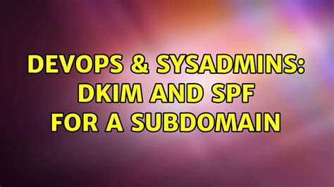 DevOps SysAdmins DKIM And SPF For A Subdomain YouTube