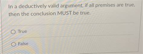 Solved In A Deductively Valid Argument If All Premises Are