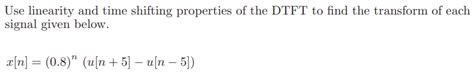 solved use linearity and time shifting properties of the