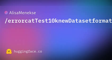 Alisamenekseerrorcattest10knewdatasetformat · Datasets At Hugging Face