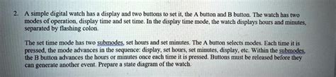 A Simple Digital Watch Has A Display And Two Buttons To Set It The A Button And B Button The