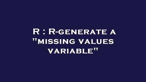 R R Generate A Missing Values Variable Youtube