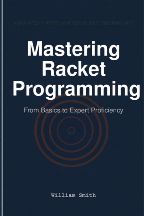 Mastering Racket Programming From Basics To Expert Proficiency