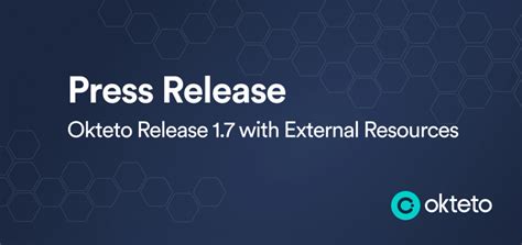 press release okteto extends dev experience to all resources okteto