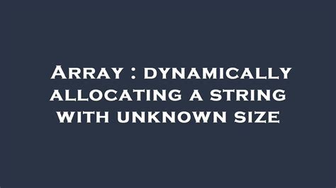 Array Dynamically Allocating A String With Unknown Size Youtube