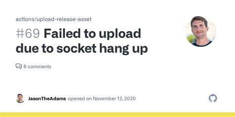failed to upload due to socket hang up · issue 69 · actions upload release asset · github