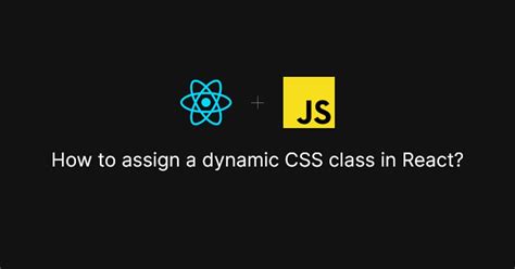 How To Assign A Dynamic Css Class In React 🚢 Rreactjs