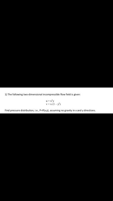 Solved The Following Two Dimensional Incompressible Flow Chegg