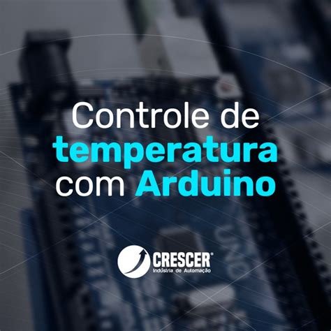 Crescer Indústria De Automação No Linkedin Controle De Temperatura Com Arduino