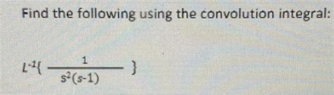 Solved Find The Following Using The Convolution Integral