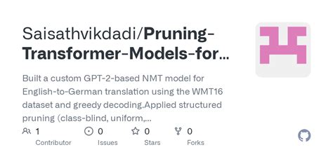 Github Saisathvikdadi Pruning Transformer Models For Efficient Translation Large Language