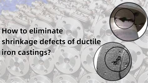 How To Eliminate Shrinkage And Porosity Defects In Ductile Iron Castings