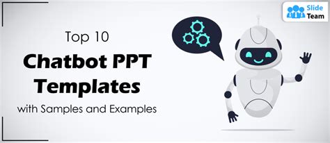 Top 10 Chatbot Ppt Templates With Samples And Examples