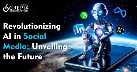 Revolutionizing Ai In Social Media Unveiling The Future