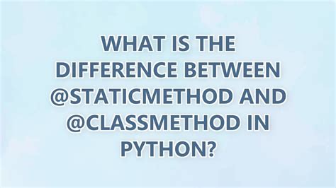 What Is The Difference Between Staticmethod And Classmethod In Python 3 Solutions Youtube
