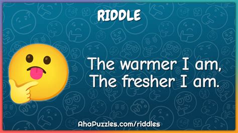 The Warmer I Am The Fresher I Am Riddle And Answer Aha Puzzles