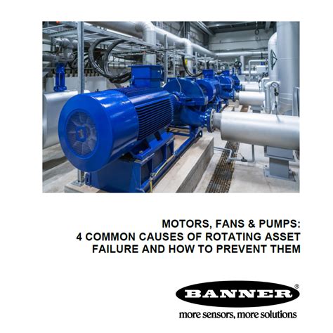 Motors Fans And Pumps 4 Common Causes Of Rotating Asset Failure And