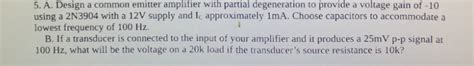 solved 5 a design a common emitter amplifier with partial