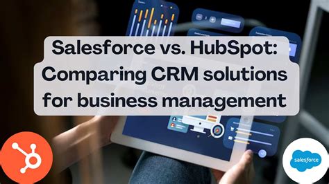 Salesforce Vs HubSpot Comparing CRM Solutions For Business Management