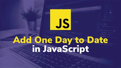 Add One Day To Date In Javascript Herewecode