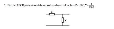 solved 1 6 find the abcd parameters of the network as shown