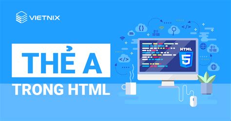 Thẻ A Trong Html Khái Niệm Và Các Thuộc Tính Thường Dùng