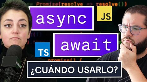 Asyncawait Cuándo Usarlo Y Cuándo No Youtube