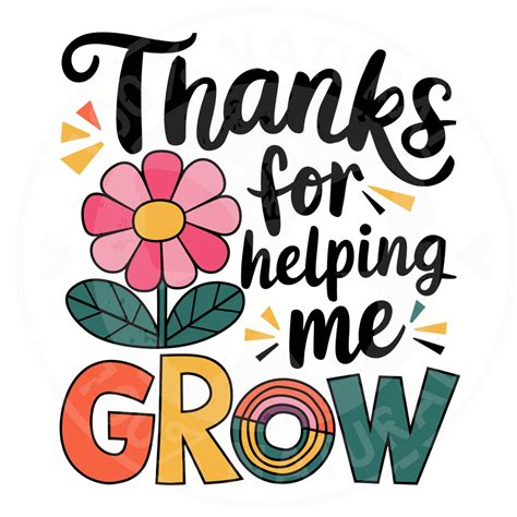 Thanks For Helping Me Grow Png Teacher End Of Year T Thanks For