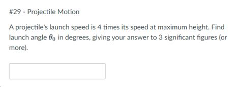 Solved A Projectiles Launch Speed Is 4 Times Its Speed At