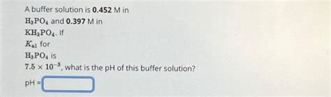 [solved] a buffer solution is 0 452m in h3po4 and 0 397m i