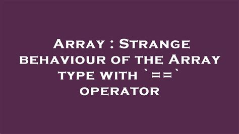 Array Strange Behaviour Of The Array Type With `` Operator Youtube