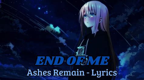 Ashes Remain End Of Me Lyrics Youtube
