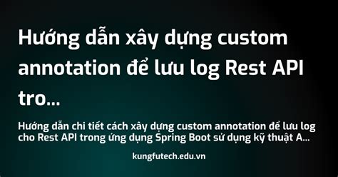 Hướng Dẫn Xây Dựng Custom Annotation để Lưu Log Rest Api Trong ứng Dụng