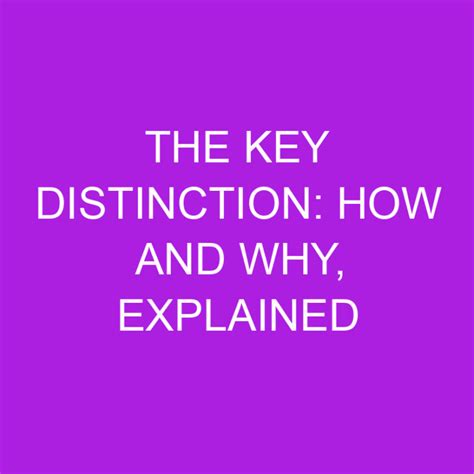The Key Distinction How And Why Explained Differencess