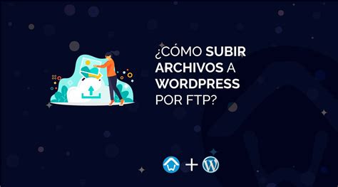 Cómo subir archivos a WordPress por FTP Hoswedaje