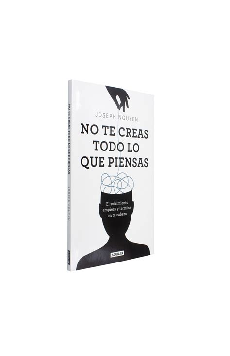 No Te Creas Todo Lo Que Piensas Penguin Libros