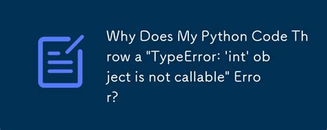 Why Does My Python Code Throw A Typeerror Int Object Is Not